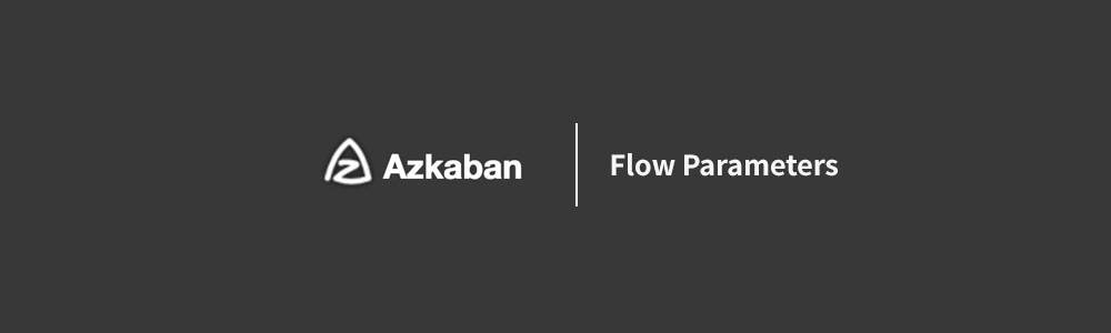 Azkaban Flow Parameters 参数设置与接收，实现按时间区间执行脚本 · 周建刚的技术博客